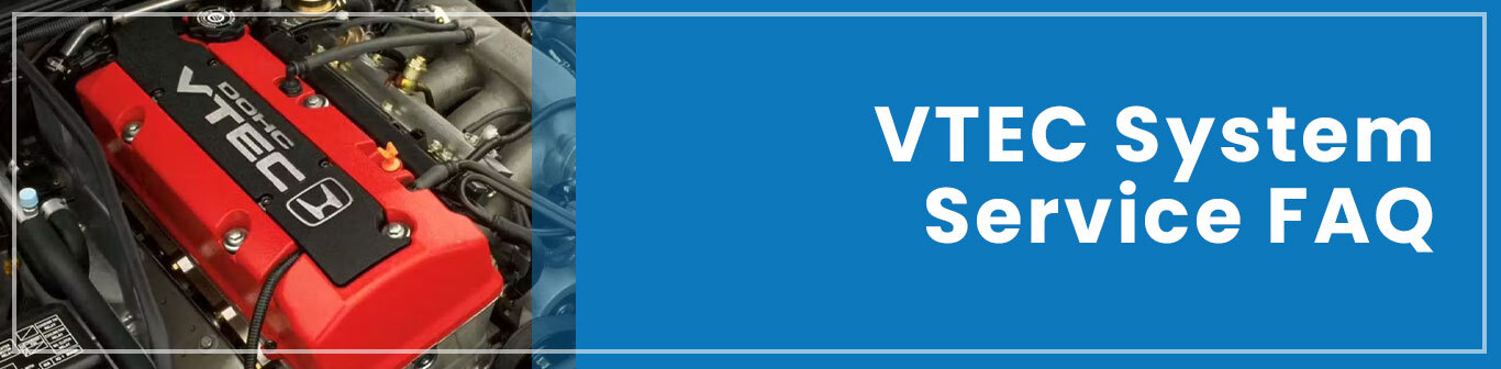 Lodi Honda VTEC System Service FAQ