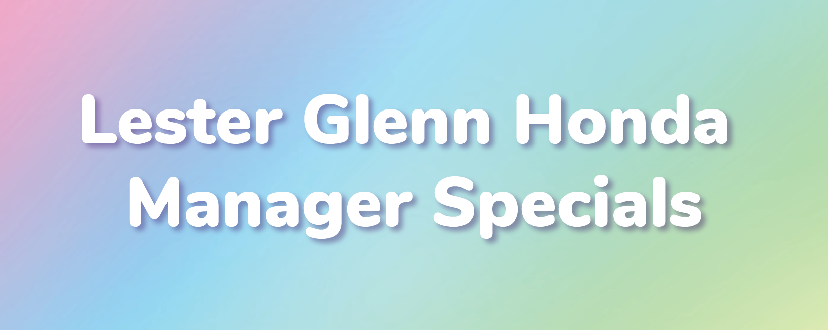Lester Glenn Honda Manager Specials