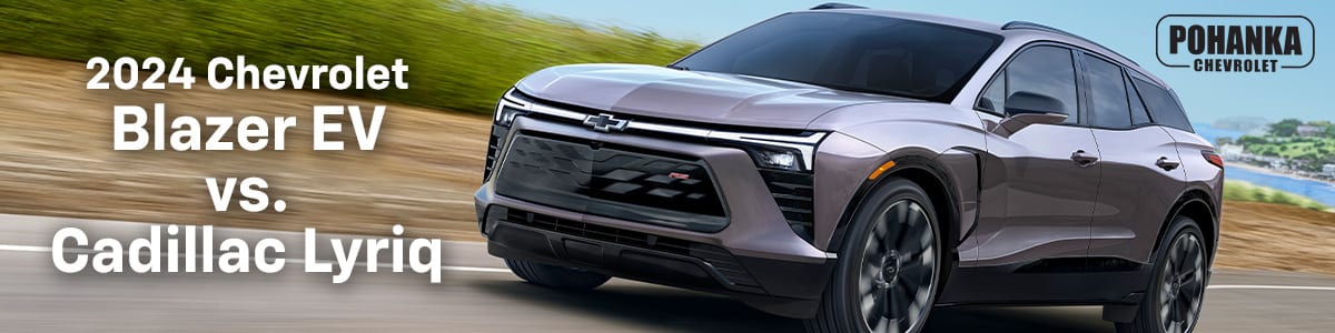 2024 Chevrolet Blazer EV vs. Cadillac LYRIQ - Pohanka Chevrolet